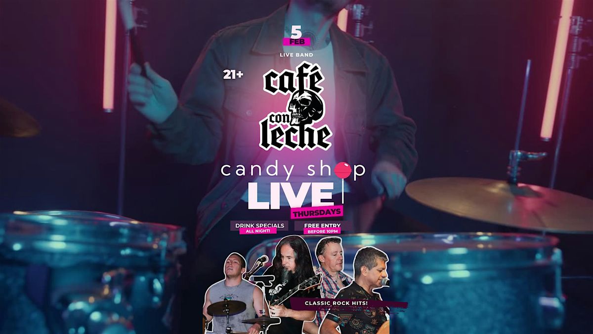 Candy Shop LIVE MUSIC: Cafe Con Leche Classic Rock Band, Candy Shop ...