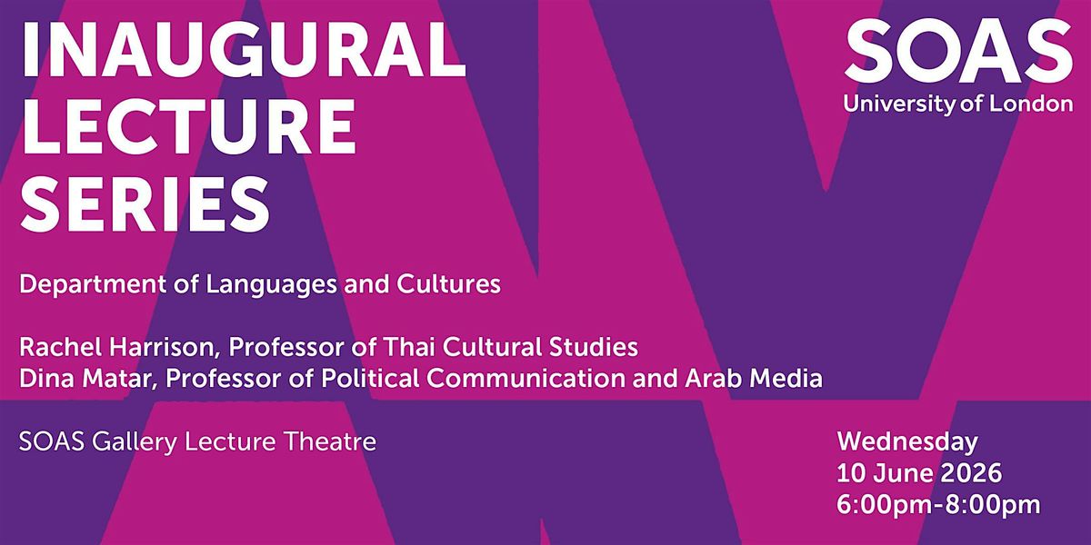 SOAS Inaugural Lecture: Professors Rachel Harrison & Dina Matar, SOAS ...