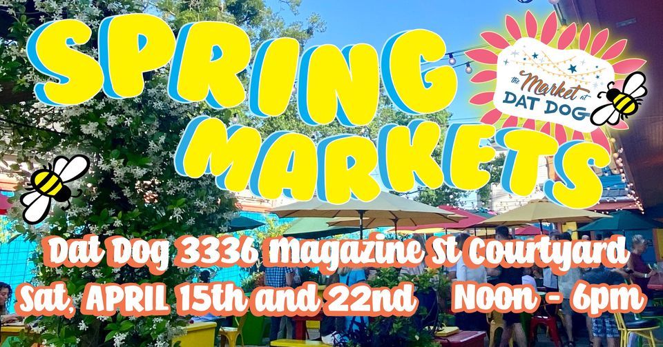SPRING MARKETS at the Market at Dat Dog!, Dat Dog - Magazine Street ...