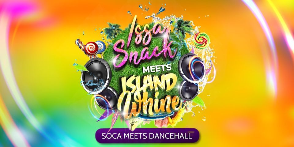 Issa Snack Meets Island Whine - Soca Meets Dancehall, 94 Valley Road ...