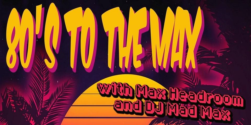 80s to the Max featuring Max Headroom and DJ Mad Max, Fulton 55, Fresno ...