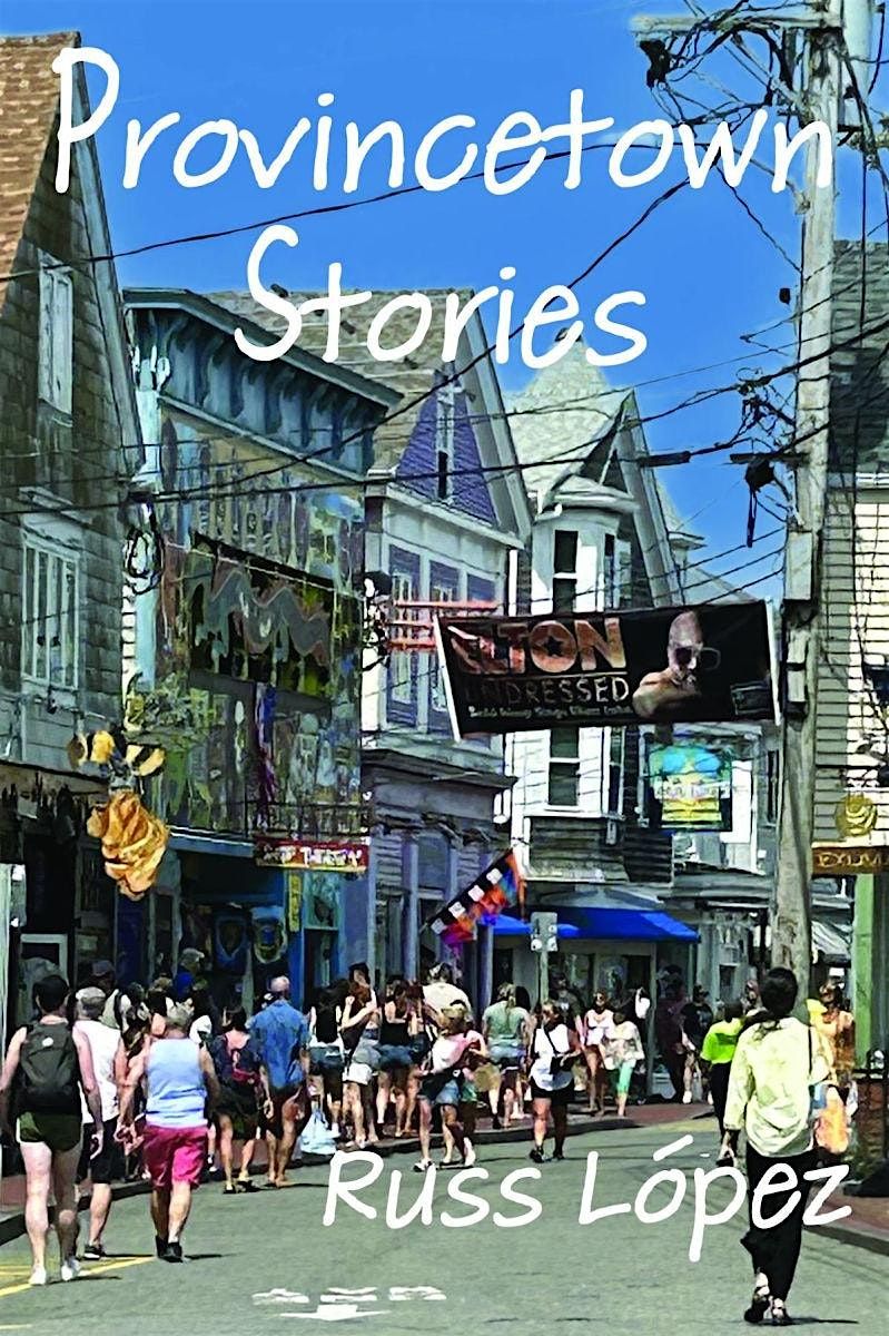 Provincetown Stories by Russ Lopez, East End Books Boston Seaport, 11 ...