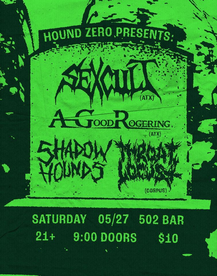 SEXCULT / A GOOD ROGERING / THROAT LOCUST / SHADOW HOUNDS, 502 Bar, San ...