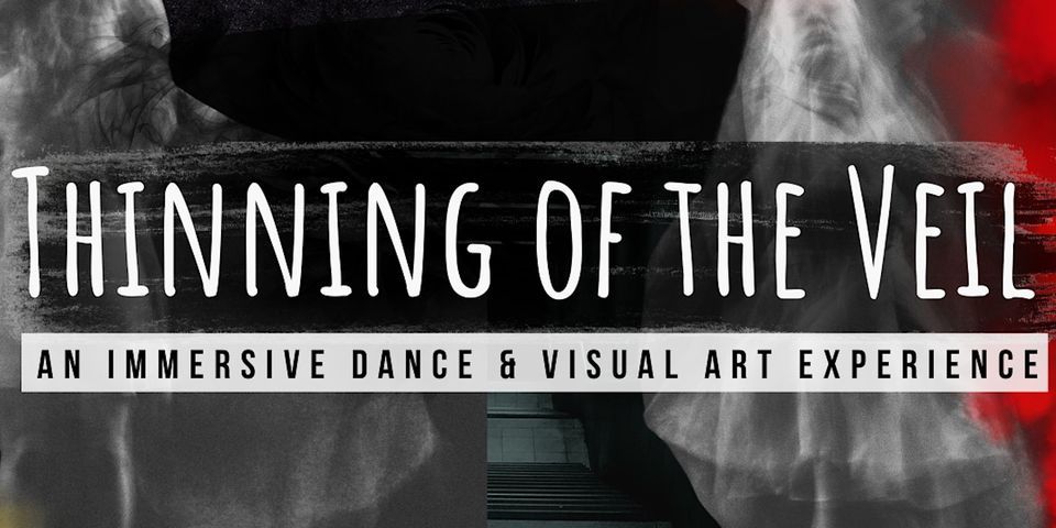 Thinning of the Veil: An Immersive Dance & Visual Art Experience, The ...