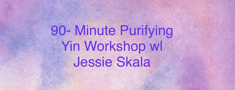 90- Minute Purifying Yin Workshop w| Jessie Skala, Beyoutiful HOT YOGA ...