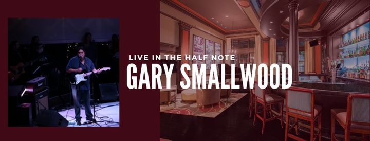 Gary Smallwood LIVE in The Half Note Lounge!, The Half Note @ The GW ...