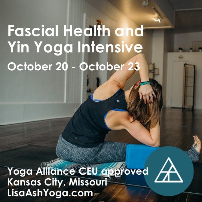 Fascial Health and Yin Yoga Intensive, Lisa Ash Yoga, Kansas City, 20 ...
