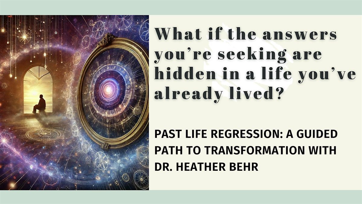 Release, Transform, Empower: Past Life Regression at The Dancing ...