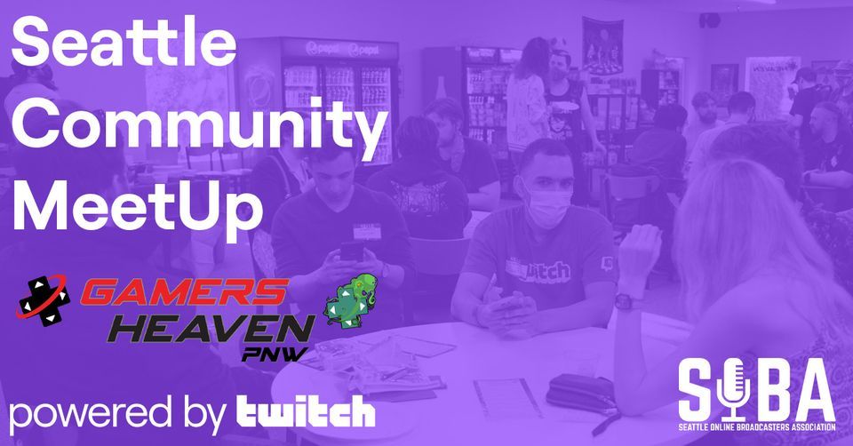 May 2023 Seattle Community MeetUp - Powered by Twitch, Gamers Heaven ...