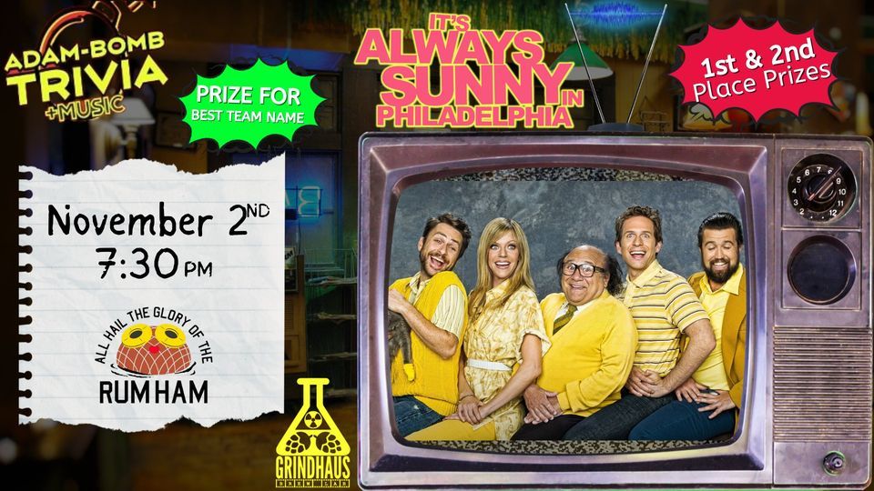 Adam-Bomb Trivia+Music: Its Always Sunny in Philadelphia, Grindhaus ...