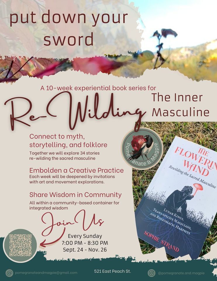 Put Down Your Sword: A 10-Week Experiential Series for ReWilding The ...