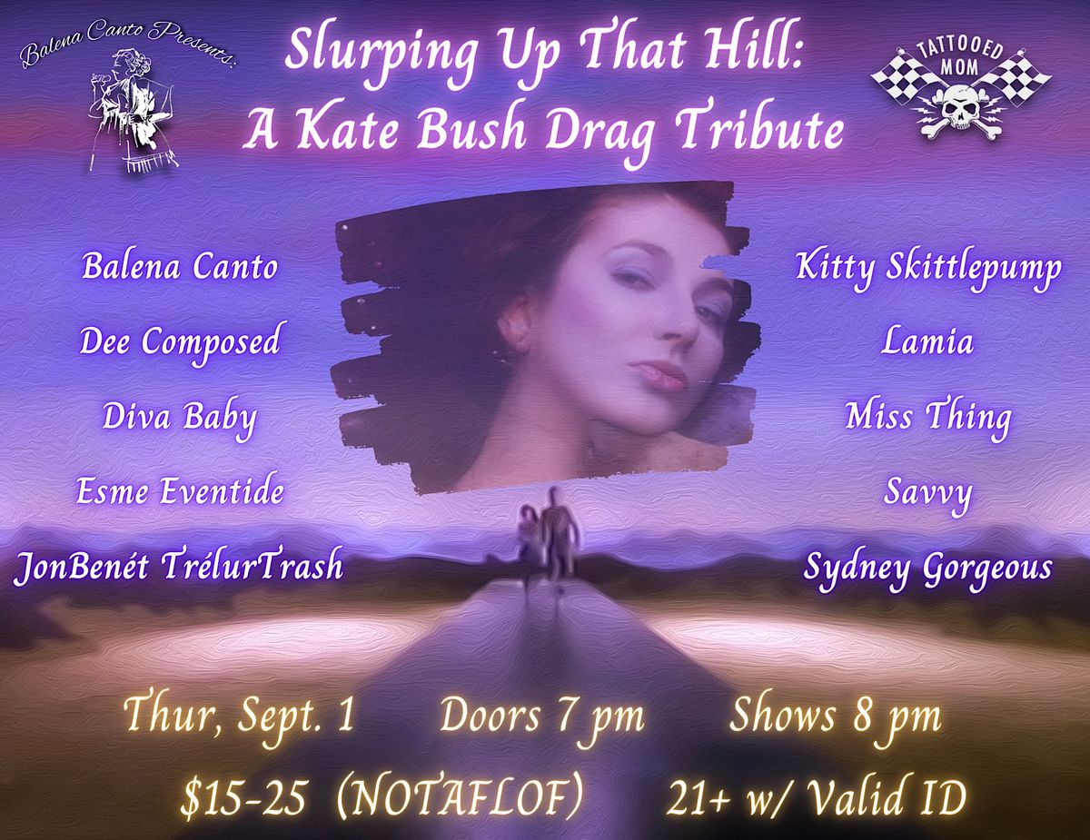 Slurping Up That Hill: A Kate Bush Drag Tribute, Tattooed Mom ...