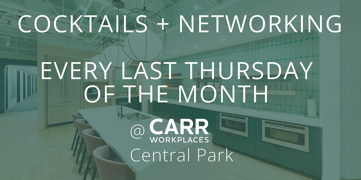 COCKTAILS + NETWORKING AT CARR WORKPLACES CENTRAL PARK, Carr Workplaces ...