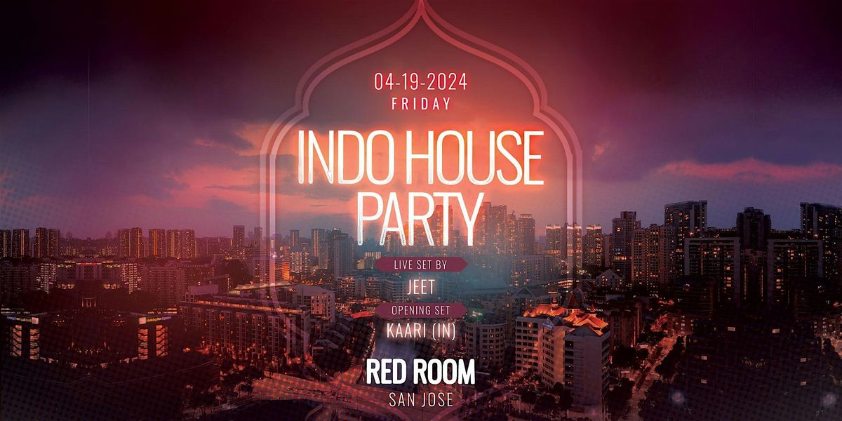 INDO HOUSE PARTY | LIVE SET BY JEET + KAARI (IN) | RED ROOM | SAN JOSE ...