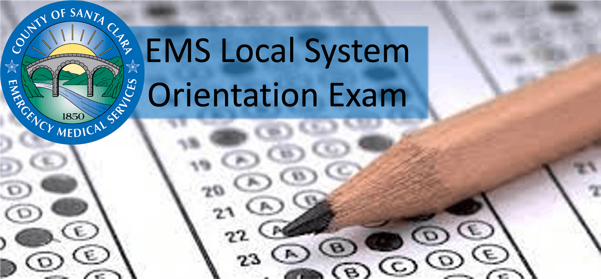 County of Santa Clara EMS Local System Orientation Exam, County of ...