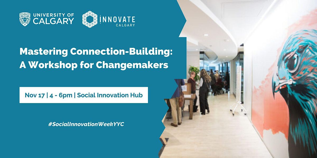 Mastering Connection-Building: A Workshop for Changemakers, Social Innovation Hub, Calgary, 17 ...