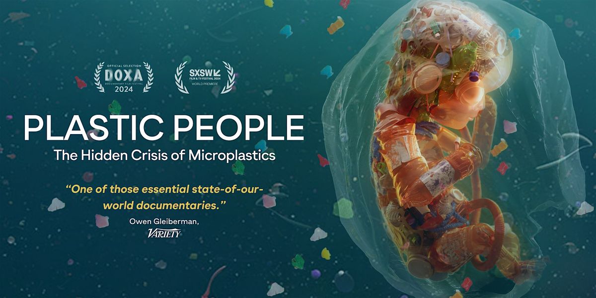 PLASTIC PEOPLE: The Hidden Crisis of Microplastics, The Royal, Toronto ...