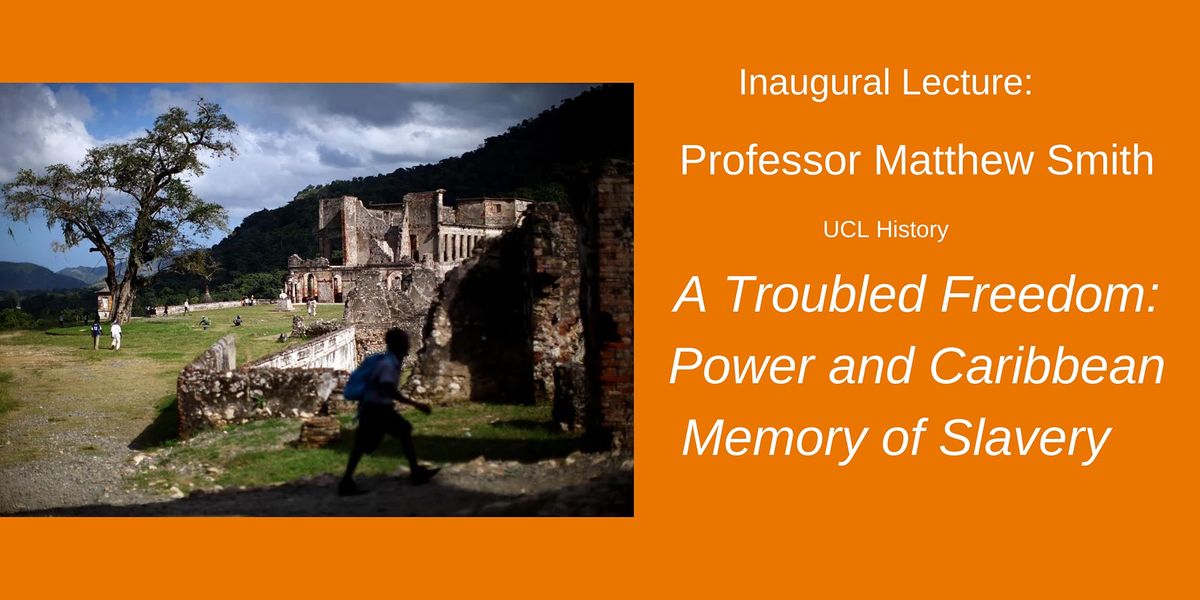 Professor Matthew Smith: A Troubled Freedom: Power and Caribbean Memory ...