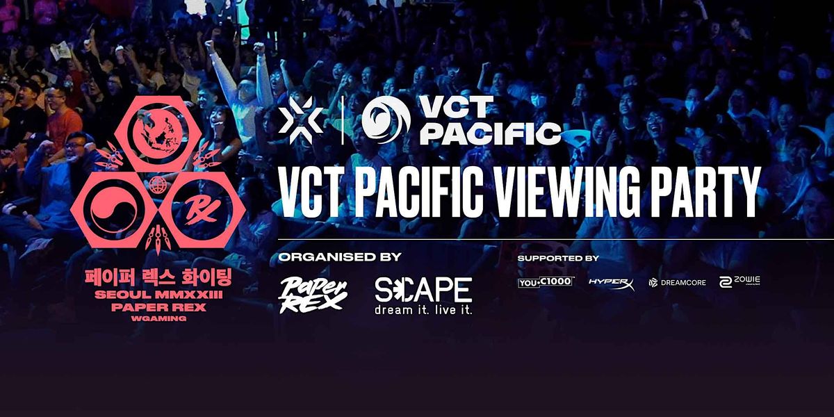 VCT Pacific Viewing Party | PRX vs GE | *SCAPE Singapore, *SCAPE ...
