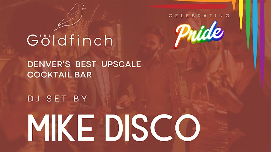 CELEBRATING PRIDE, MIKE DISCO IN THE GOLDFINCH DENVER., 1842 S Broadway ...