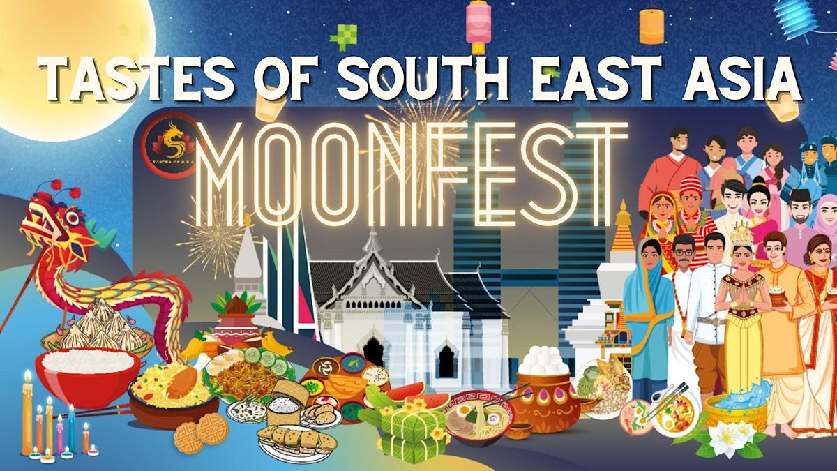 Tastes of South East Asia Festival - 2023 Moonfest Mid-Autumn Festival ...
