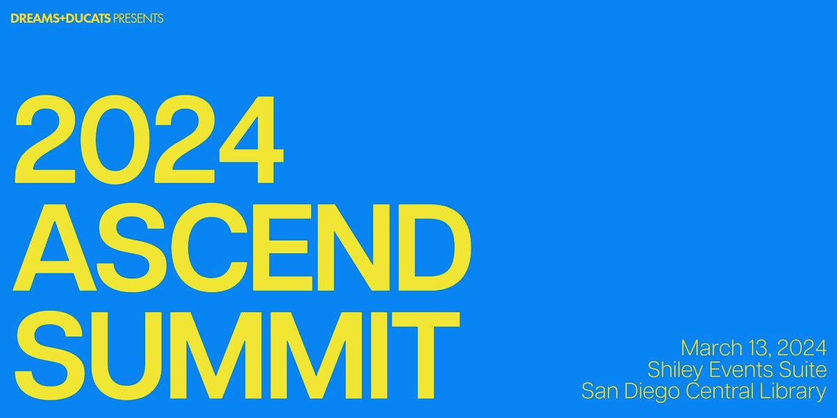 DREAMS+DUCATS Presents "2024 ASCEND Summit", San Diego Central Library, 13 March 2024