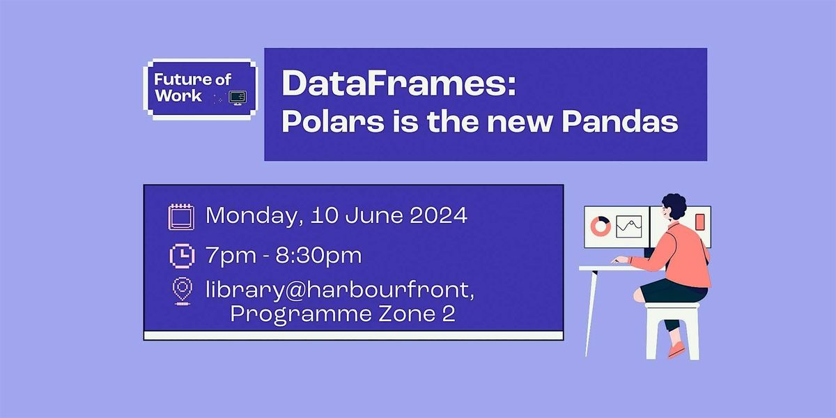 DataFrames: Polars is the new Pandas | Future of Work, library@harbourfront (Programme Zone 2 ...