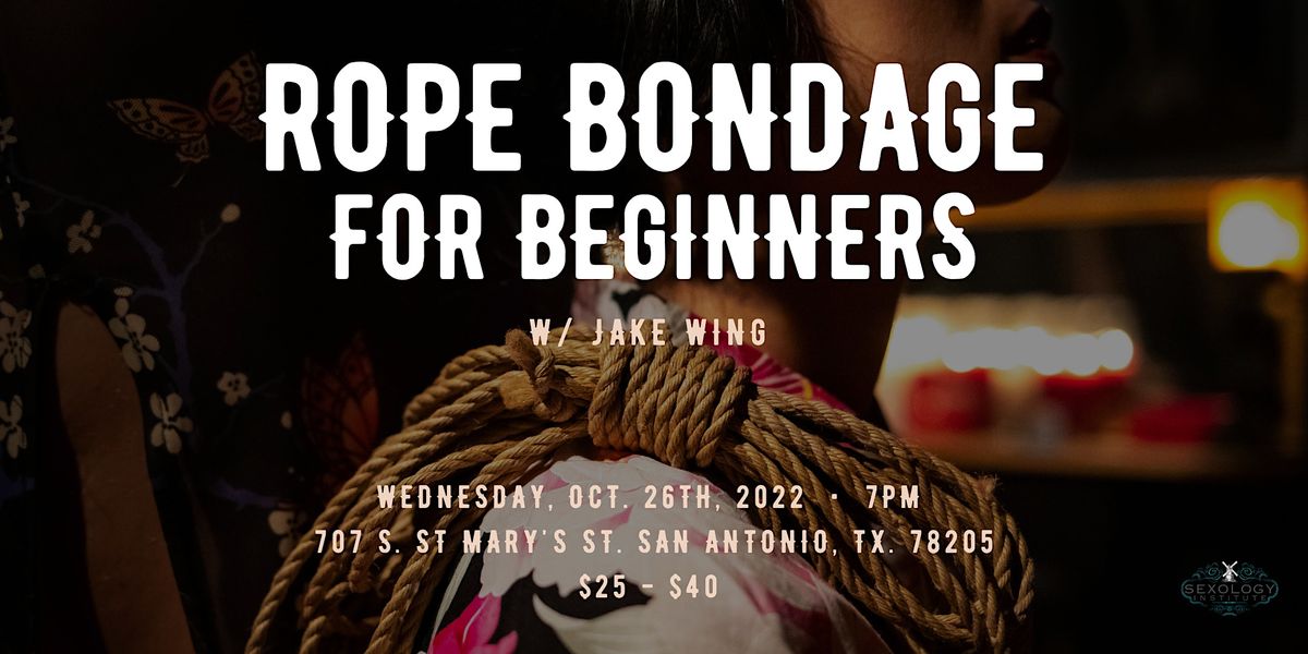 Rope Bondage for Beginners, Sexology Institute, San Antonio, 26 October ...