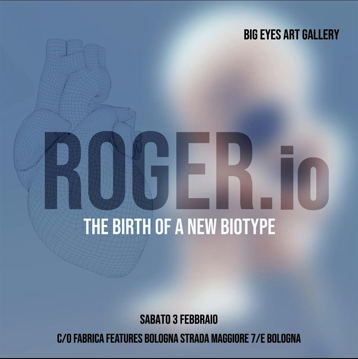 ROGER.io THE BIRTH OF A NEW BIOTYPE, Fabrica Features, Bologna, 3 ...