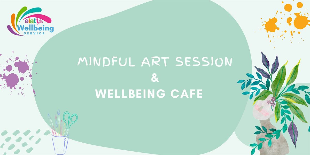 Mindful Art Session & Wellbeing Cafe - ELATT Wellbeing Service, The ...
