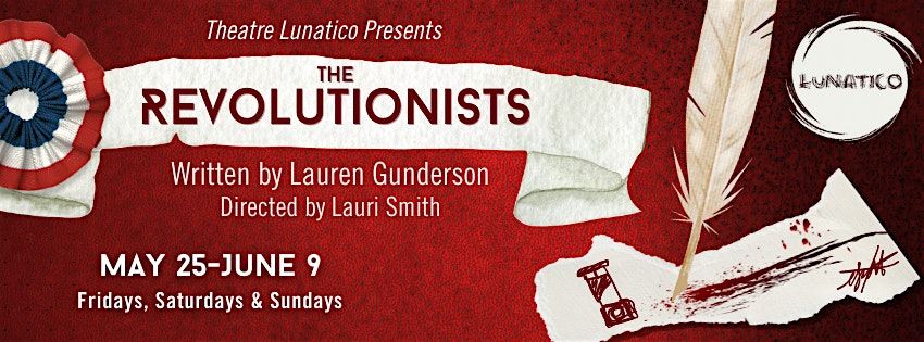 Theatre Lunatico presents THE REVOLUTIONISTS by Lauren Gunderson, La ...