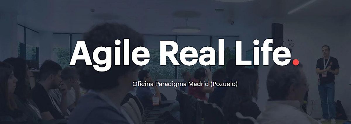 Agile Real Life 2022, Paradigma Digital, Madrid, 15 October 2022
