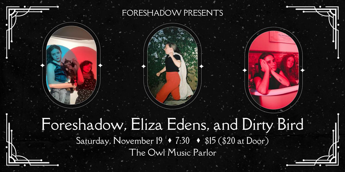 Foreshadow, Eliza Edens, and Dirty Bird at The Owl, The Owl Music ...