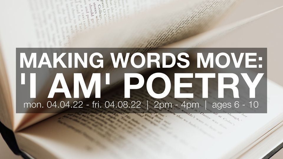 Making Words Move: I AM Poetry, Spartanburg Art Museum, 4 April 2022