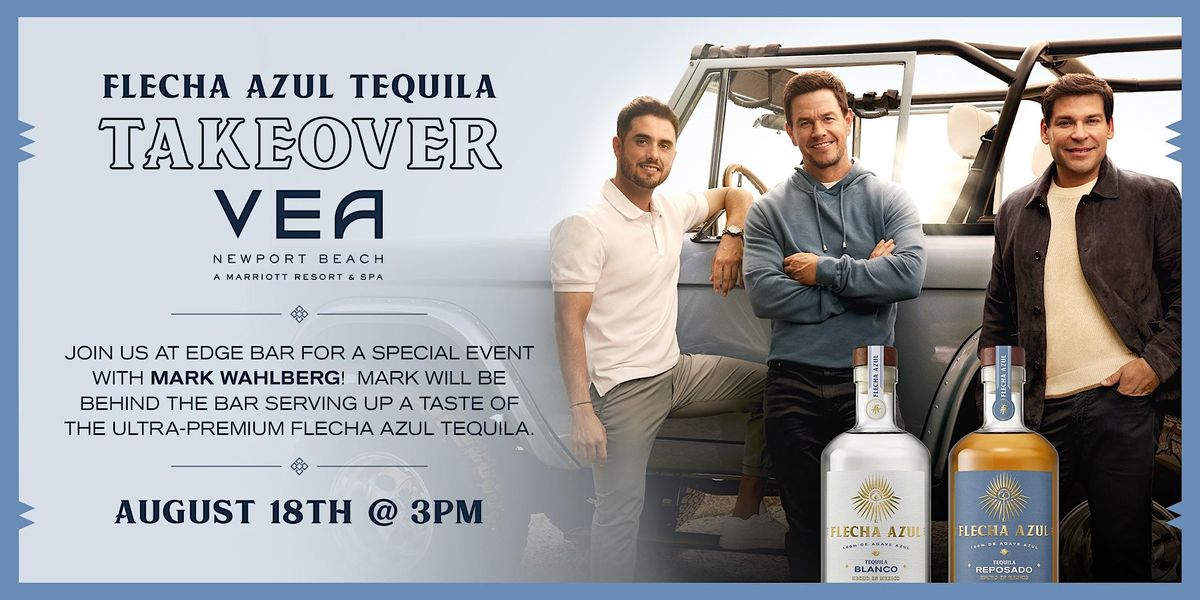 Flecha Azul Tequila Takeover with Mark Wahlberg, VEA Newport Beach, A ...