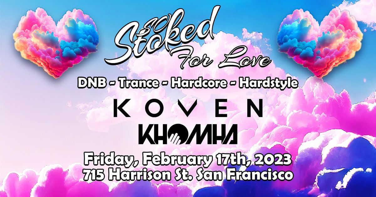 So Stoked for Love ft. KOVEN, KhoMha, and more!, 715 Harrison, San ...