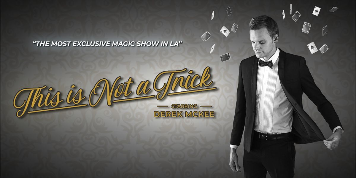 "This is Not A Trick" Magic Show Starring Derek McKee, The Hollywood ...