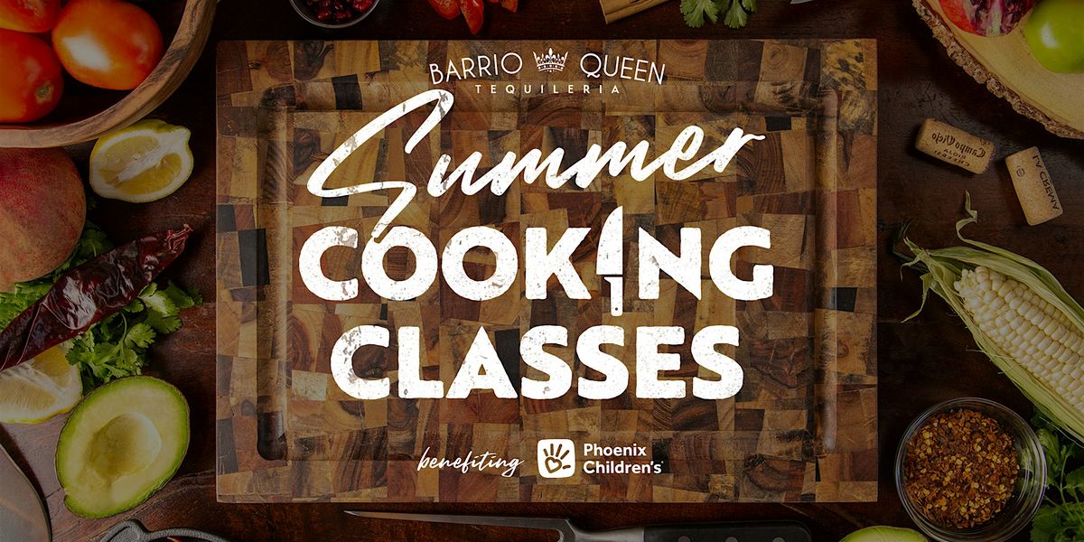 Summer Cooking Class - Hosted by Barrio Queen and PHX Childrens ...