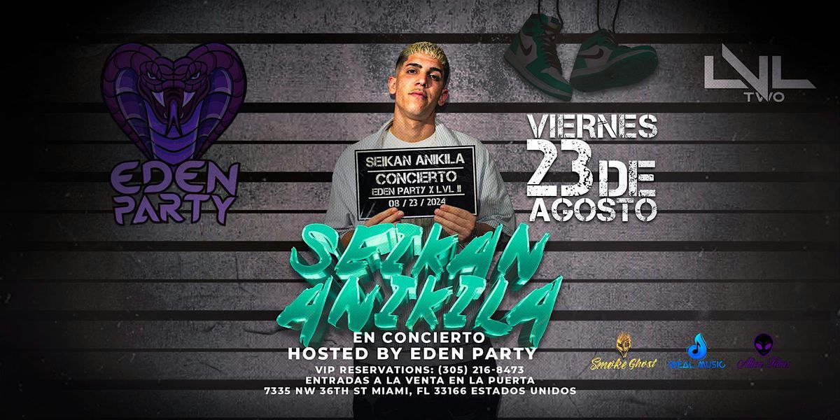 SEIKAN ANIKILA EN CONCIERTO & EDEN PARTY - LVL TWO NIGHTCLUB, 7335 NW ...