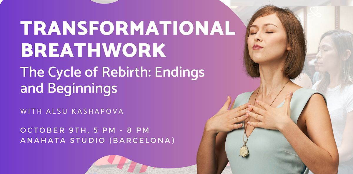 Transformational Breathwork "Endings and Beginnings", the Cycle of Rebirth, Anahata Barcelona, 9 ...