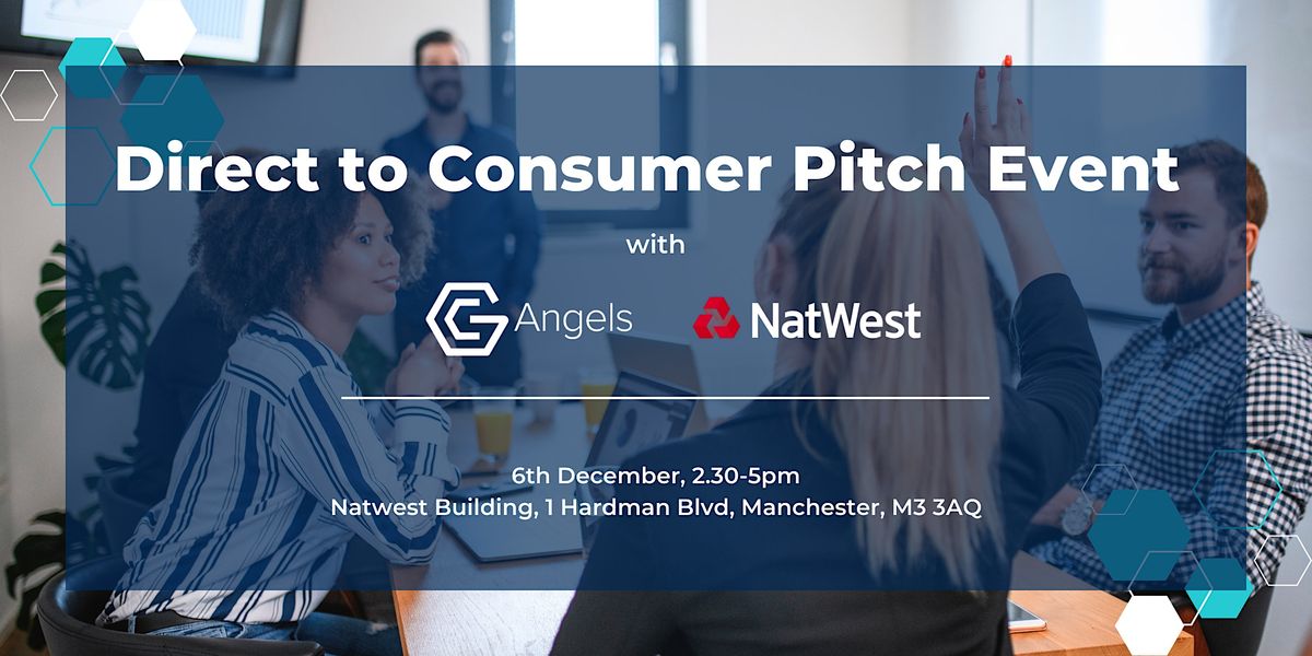 Direct to Consumer - Pitch Event, NatWest, 1 Hardman Boulevard ...