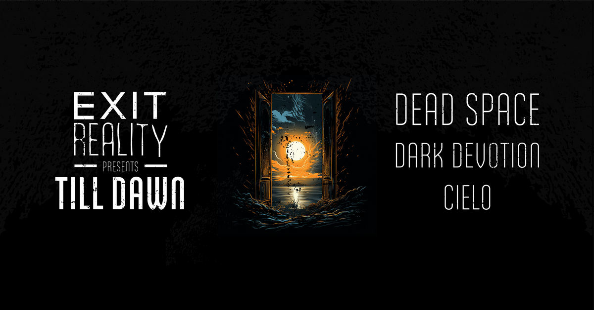 Till Dawn After Hours -Open Bar- Featuring Dead Space, Dark Devotion, Cielo, Secret Location TBA ...