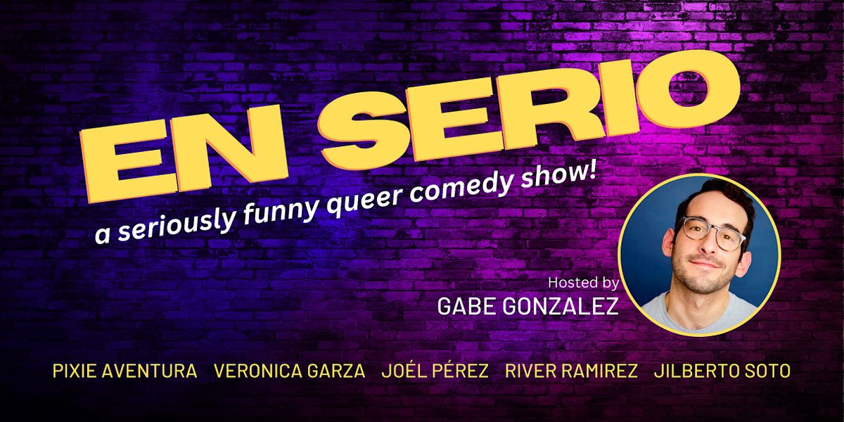 EN SERIO: a seriously funny queer comedy show, Julia De Burgos Latino ...