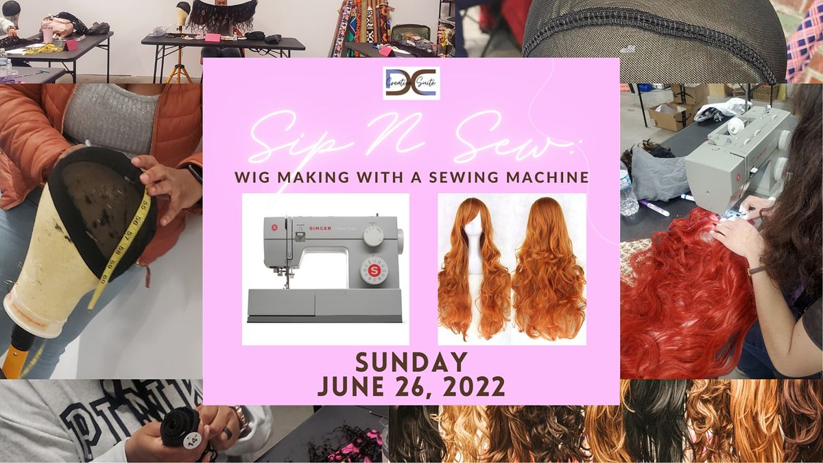 Sip N Sew: Wig Making with a Sewing Machine (Summer Session), Dru ...