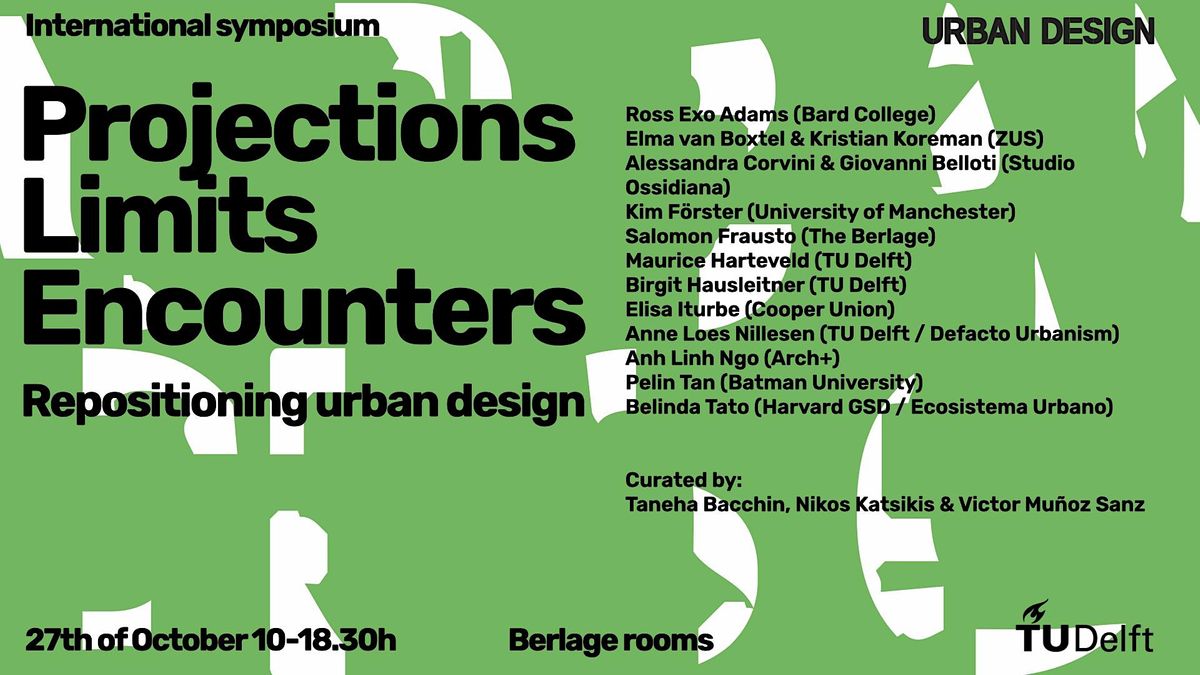 Repositioning Urban Design: Projections, Limits, Encounters, TU Delft ...