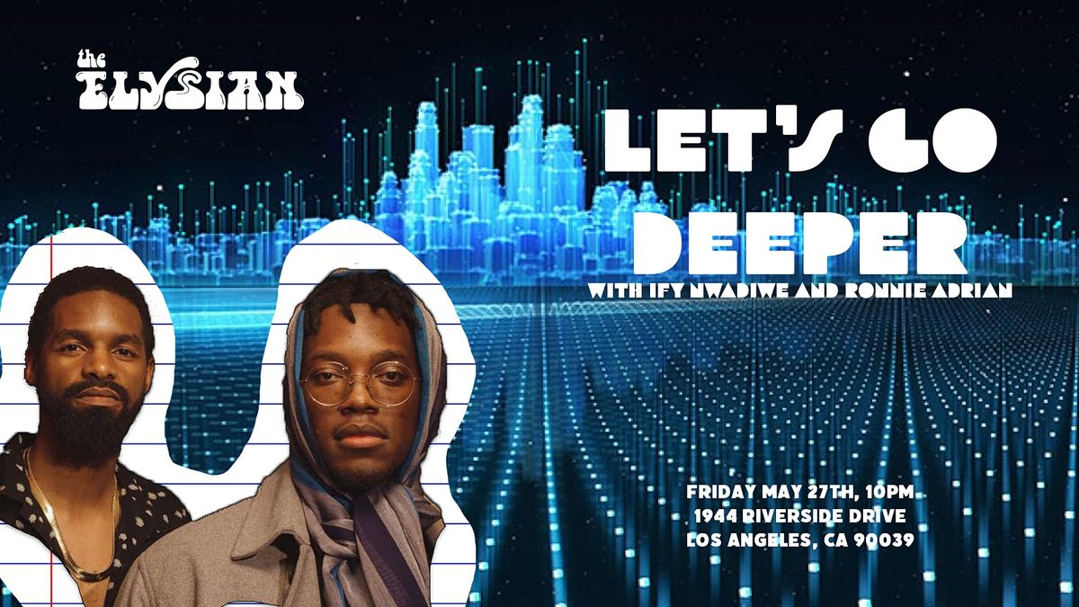 Lets Go Deeper w/ Ify Nwadiwe and Ronnie Adrian, The Elysian, Los Angeles, 27 May 2022