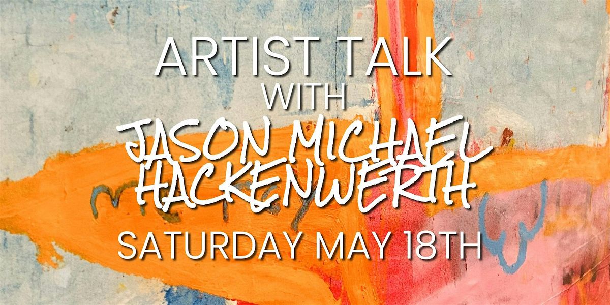 Artist Talk with Jason Hackenwerth: Its Not That Serious, The CAMP ...