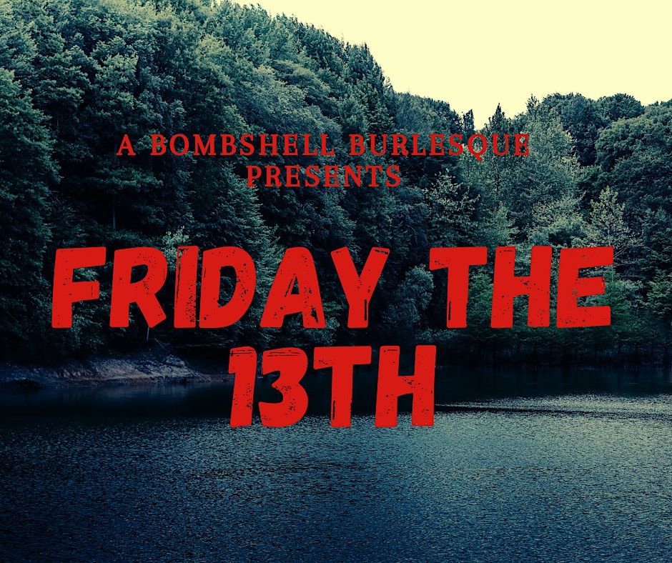 A Bombshell Burlesque Presents: Friday the 13th, 40th Street Theatre ...