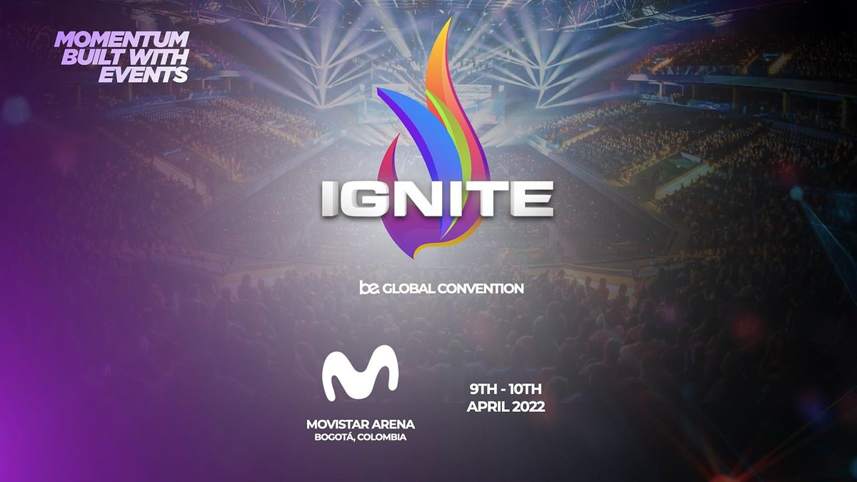BE Ignite Global Convention 2022, Movistar Arena, Bogotá, 9 April to 10 April