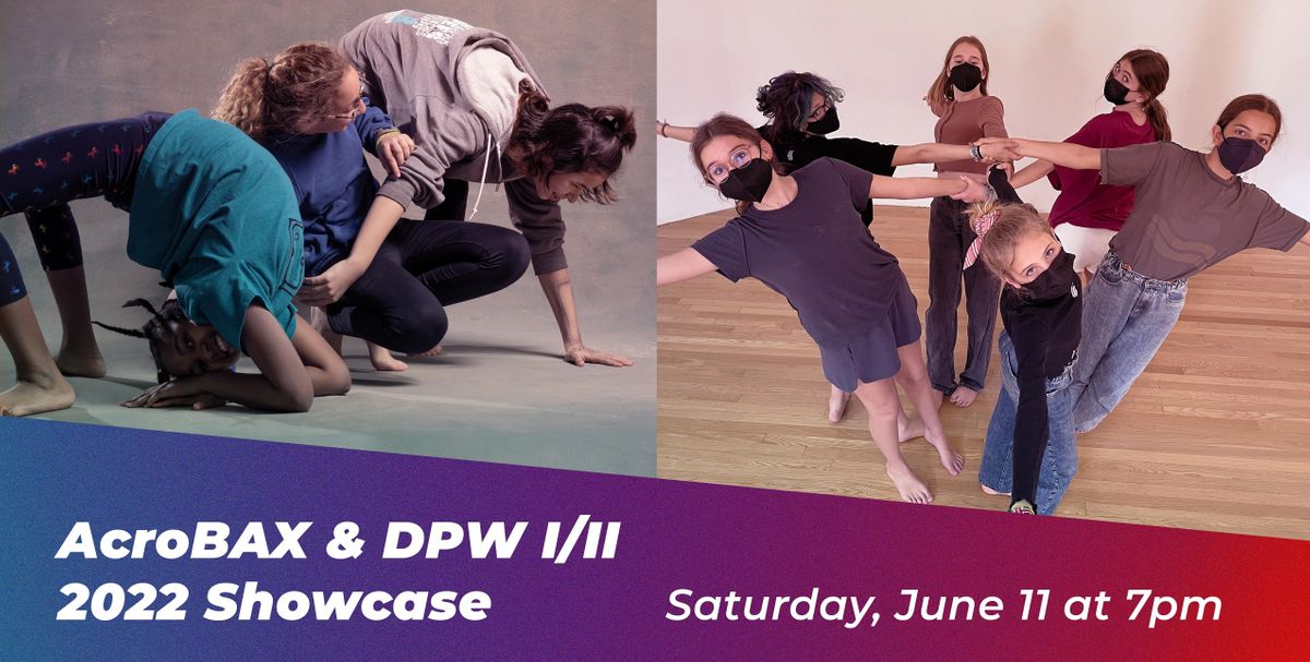 AcroBAX & DPW I/II 2022 Showcase - Saturday, June 11 at 7pm, BAX ...